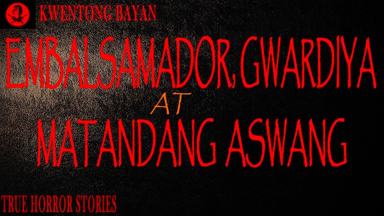EMBALSAMADOR, GWARDIYA AT MATANDANG ASWANG (TRUE STORY) - YouTube