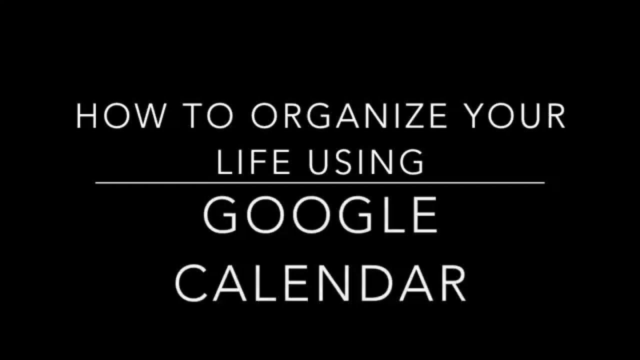 How to Organize Your Life Using Google Calendar - YouTube