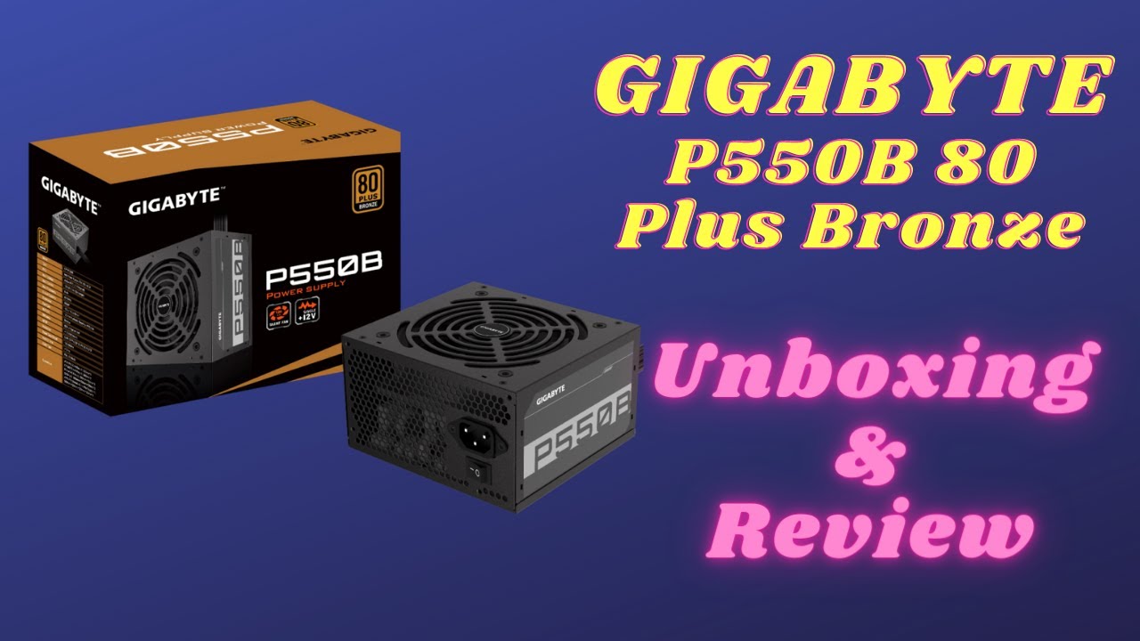 GIGABYTE P550B 80 PLUS BRONZE POWER SUPPLY - YouTube