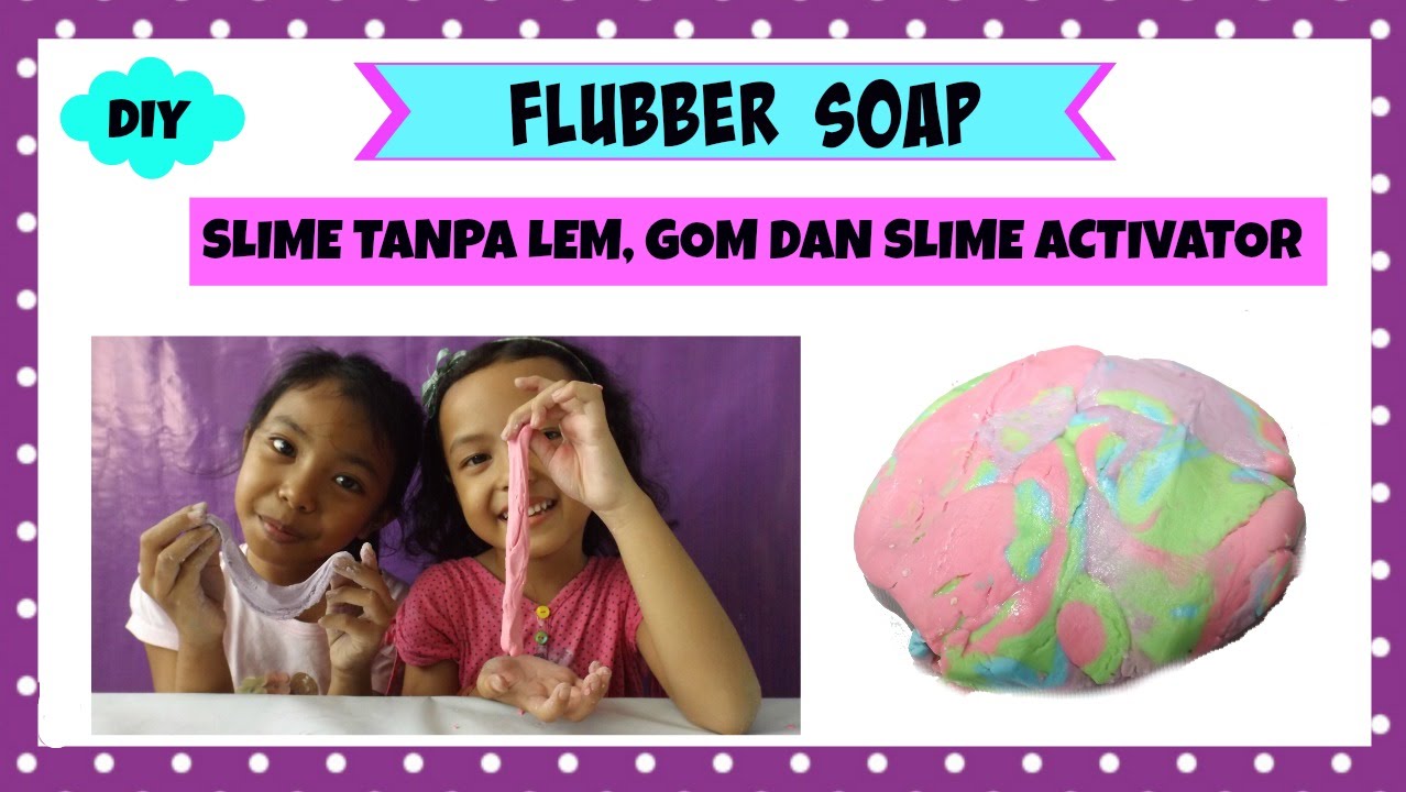 FLUBBER SOAP ♥ SLIME TANPA LEM, GOM ATAU SLIME ACTIVATOR - YouTube
