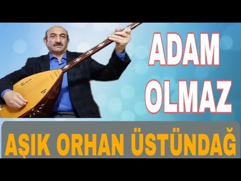 Adam Olmaz - Aşık Orhan Üstündağ