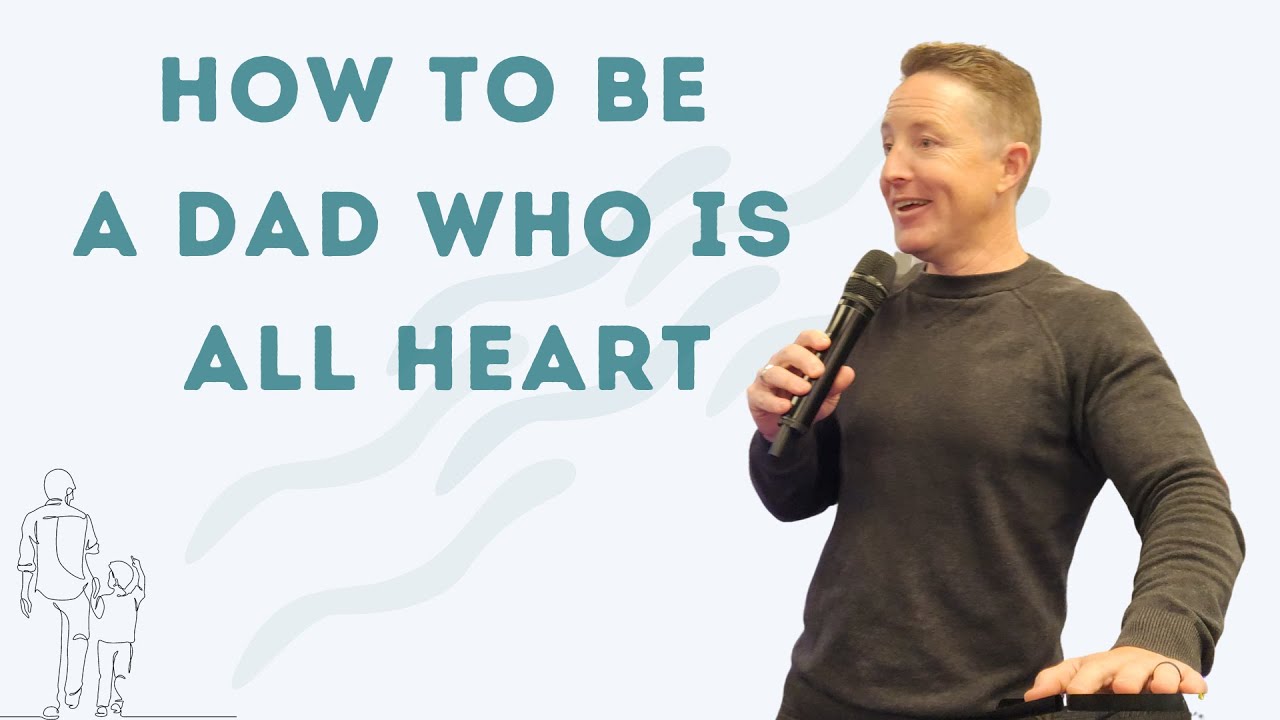 How To Be A Dad Who Is All Heart - Ps Luke Main - YouTube
