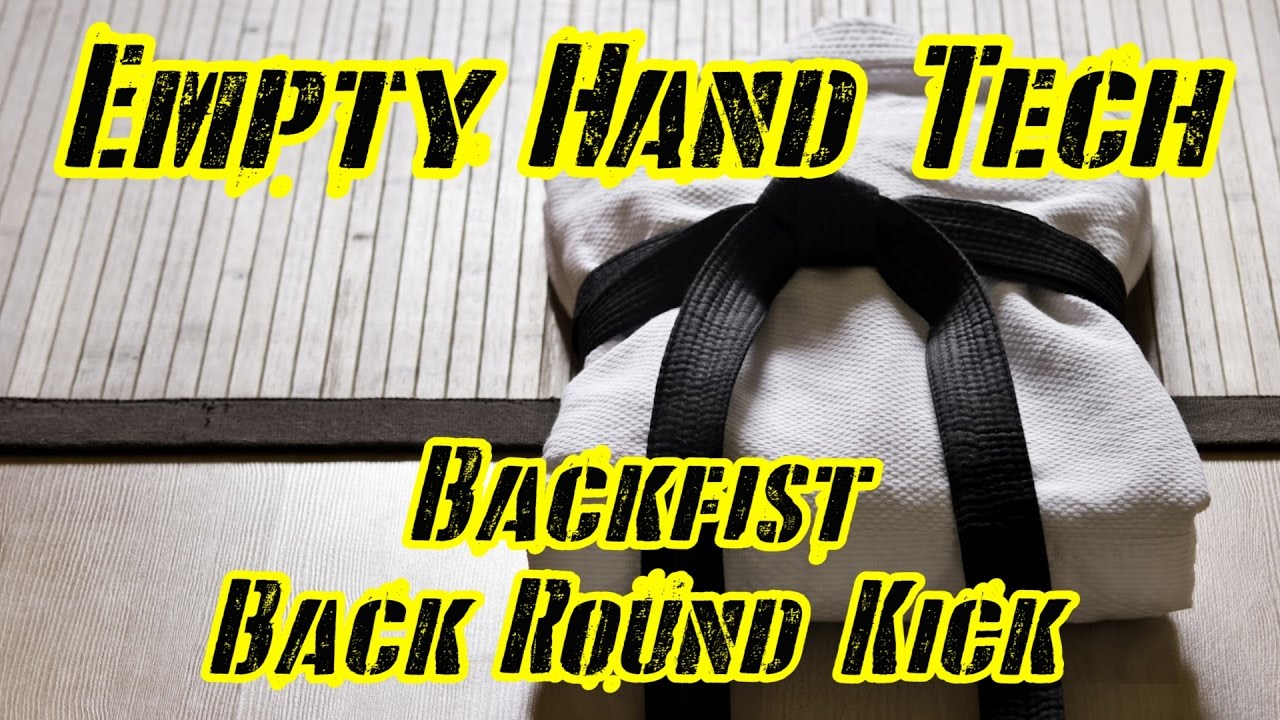Empty Hand Technique – Back Fist / Back Round Kick – Complete Lesson ...