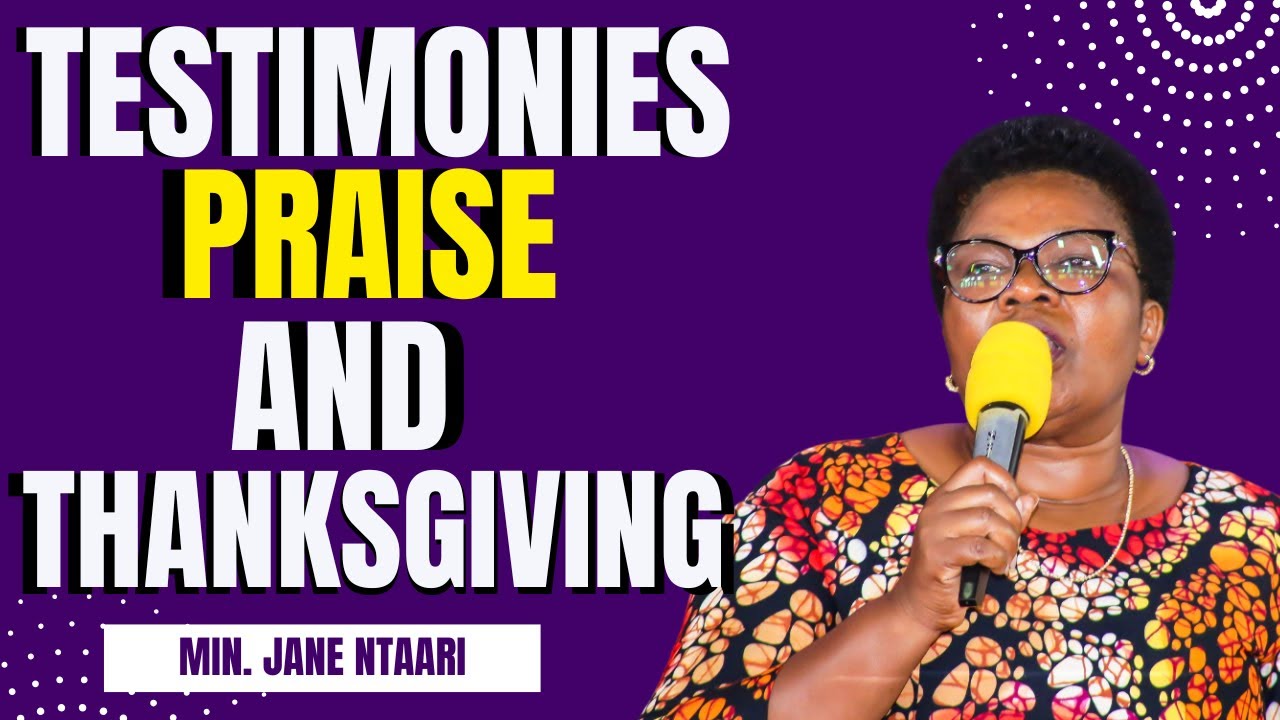 TESTIMONIES, PRAISE & THANKSGIVING || MINISTER JANE NTAARI || TITHE ...