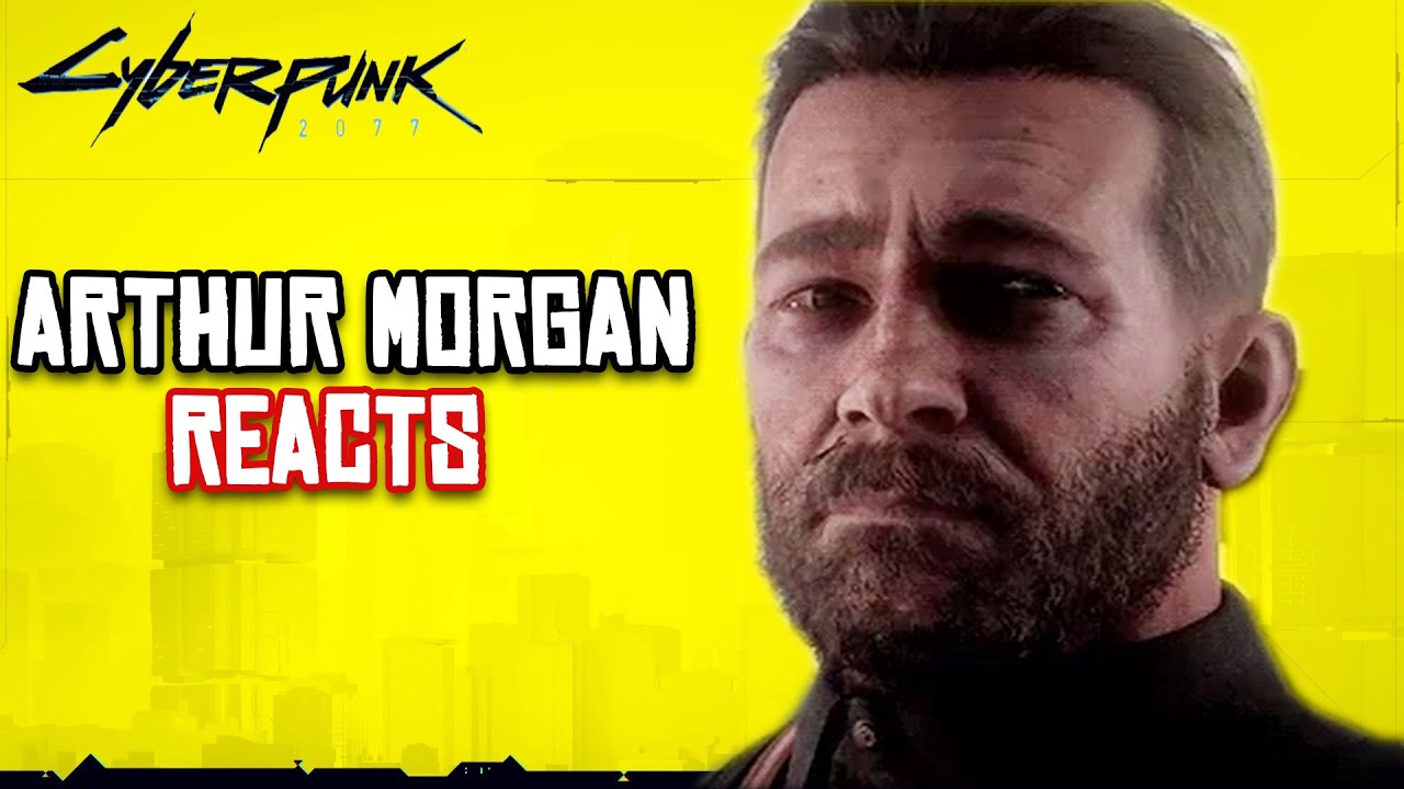 Arthur Morgan Reacts to Cyberpunk 2077 Announcement and Delays - YouTube