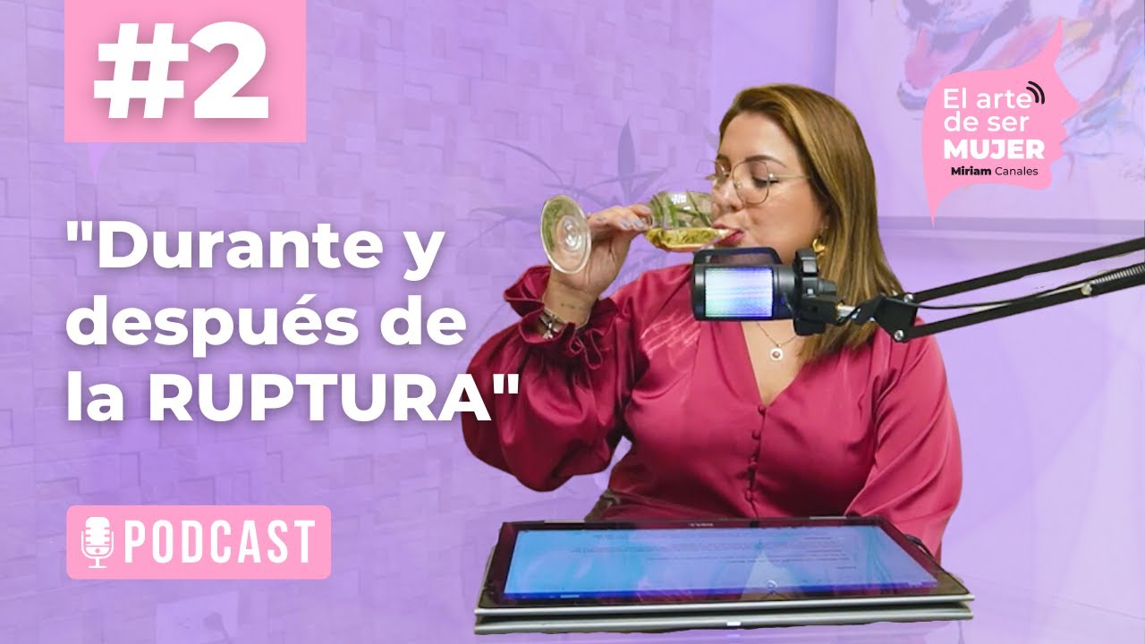 EPISODIO #2 | Durante y después de la RUPTURA - YouTube
