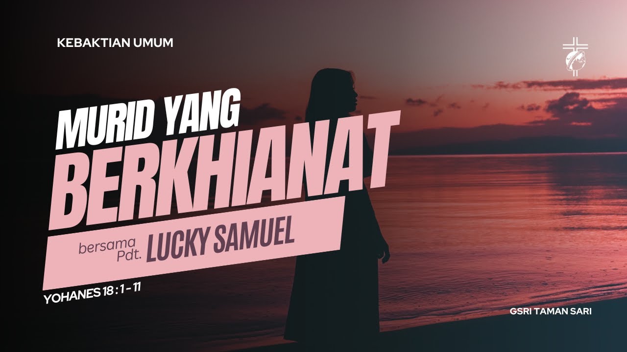 Murid Yang Berkhianat - Pdt. Lucky Samuel | KU GSRI TS | 10 Maret 2024 ...
