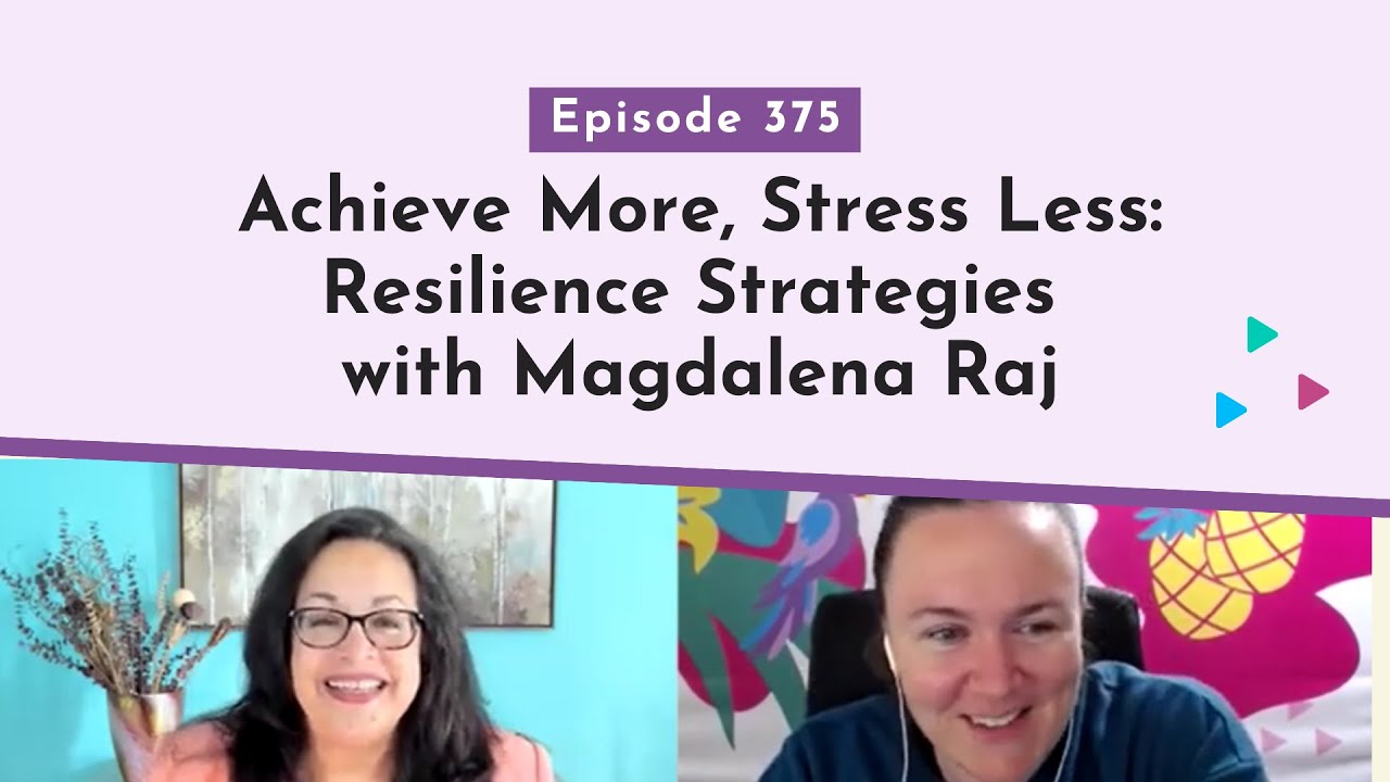 Achieve More, Stress Less: Resilience Strategies with Magdalena Raj ...