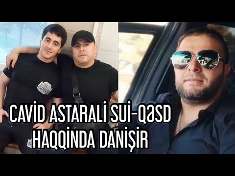 CAVİD ASTARALİ SAĞ SALAMATDİ | ƏTRAFLİ VİDEODA - MÜTLƏQ İZLƏ