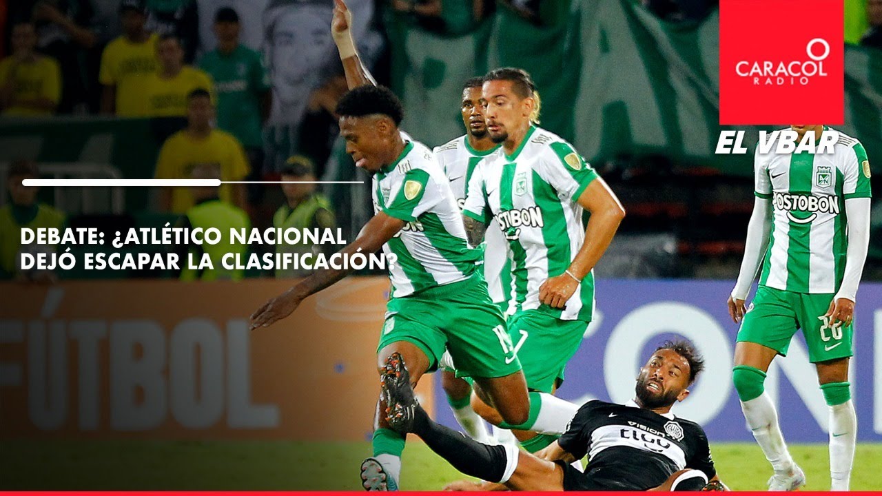 EL VBAR - Debate: ¿Atlético Nacional dejó escapar la clasificación ...