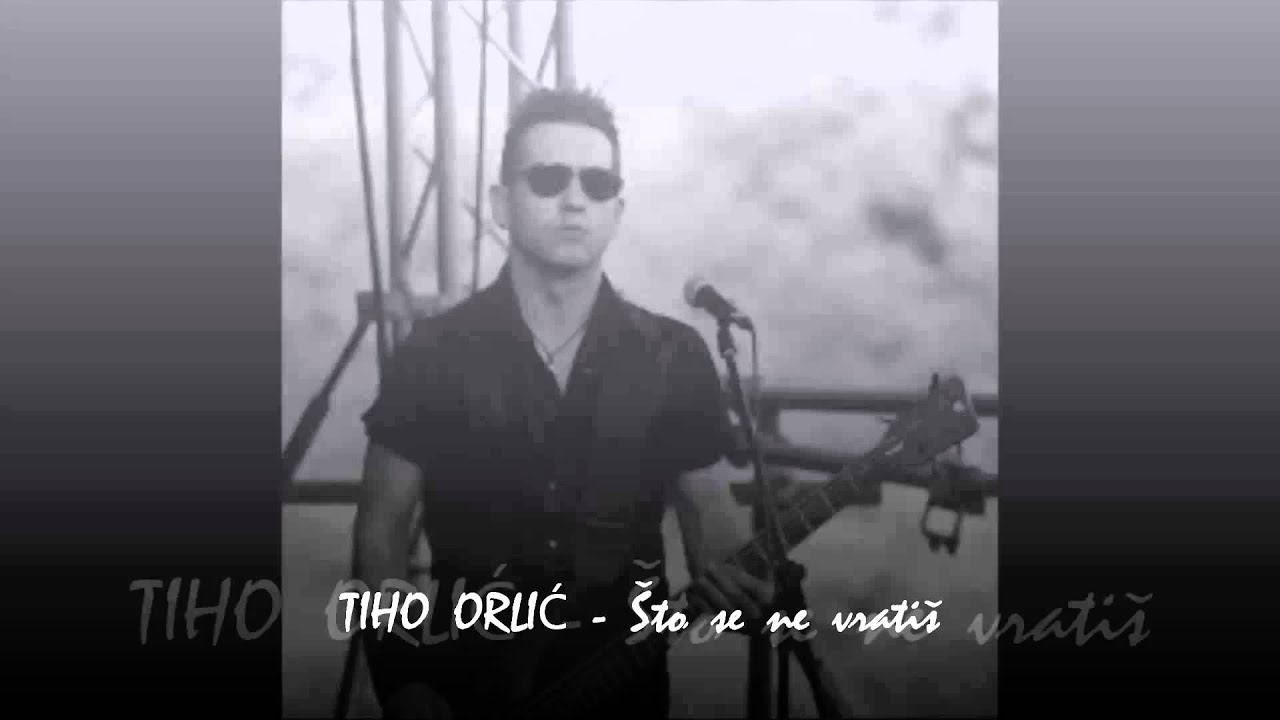 Tiho Orlić - Što se ne vratiš - YouTube