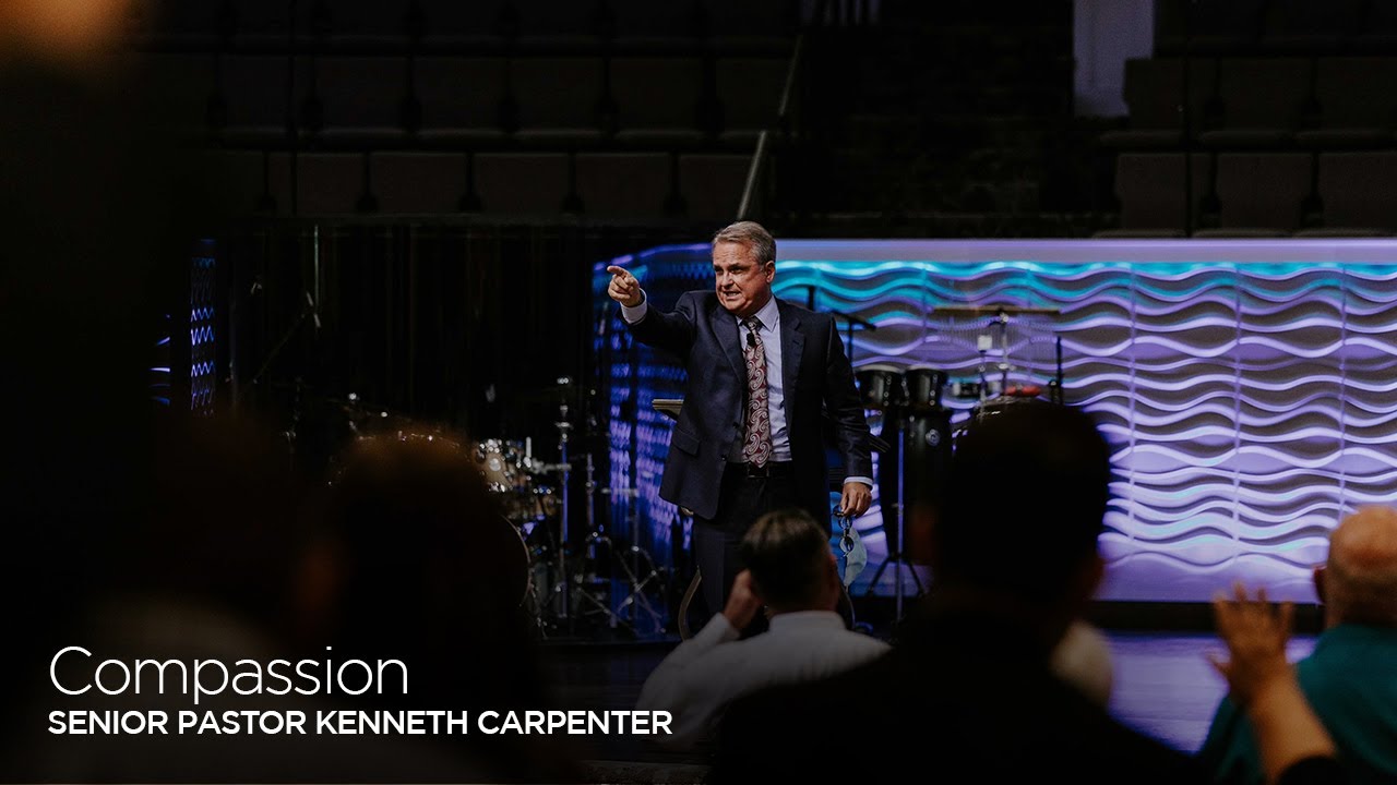Compassion | Senior Pastor Kenneth Carpenter - YouTube