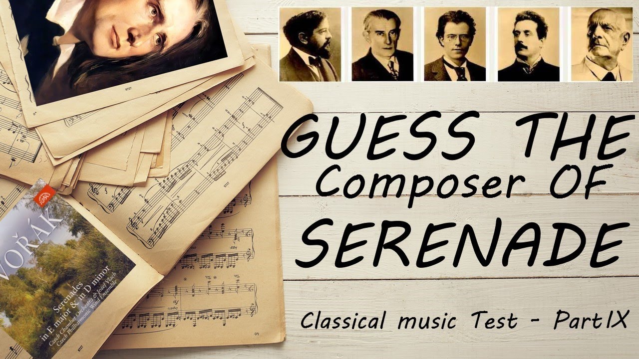 Guess the Composer Of The Serenade - Part IX (HARD) Classical music ...