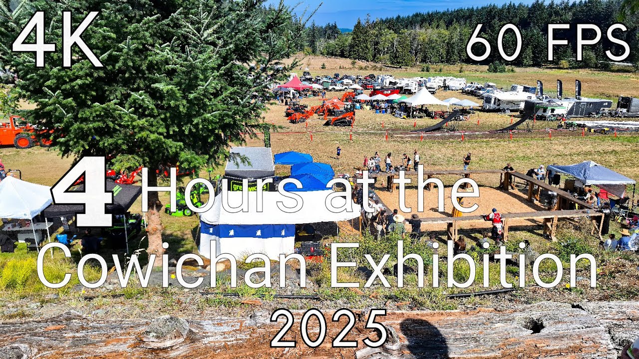 "4 HOURS @ THE COWICHAN EXHIBITION", 4K, 60 fps. September 13th, 2025 ...