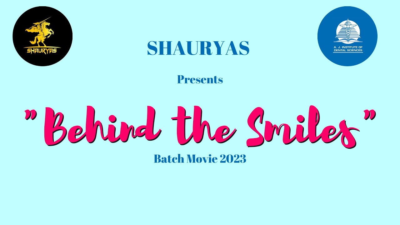 "Behind the Smiles" | Batch Movie | Shauryas | AJ Institute of Dental ...