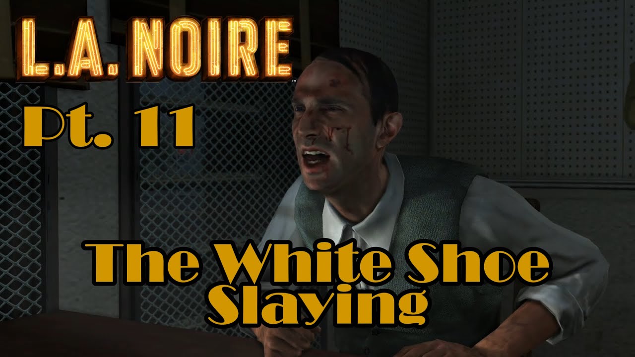 L.A. Noire Walkthrough (Pt. 11) - The White Shoe Slaying - YouTube