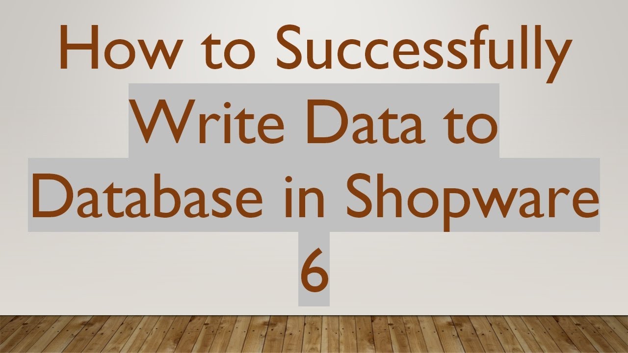 How to Successfully Write Data to Database in Shopware 6 - YouTube