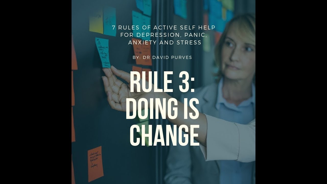 The 7 Rules of Active Self Help: Rule 3 Doing is change - YouTube