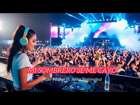 Alan Walker - Mi Sombrero Se Me Cayo (Alan Walker Style Ft. Anita Santivañez) 2026 (Remix Original)