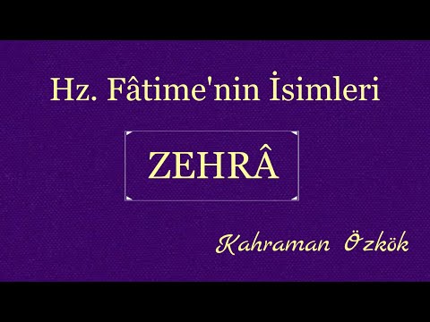 Hz. Fâtime'nin İsimleri 2: ZEHRÂ // Kahraman Özkök