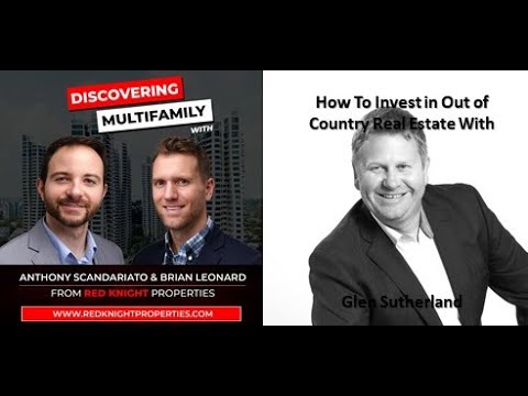 How To Invest In Out Of Country Real Estate With Glen Sutherland ...