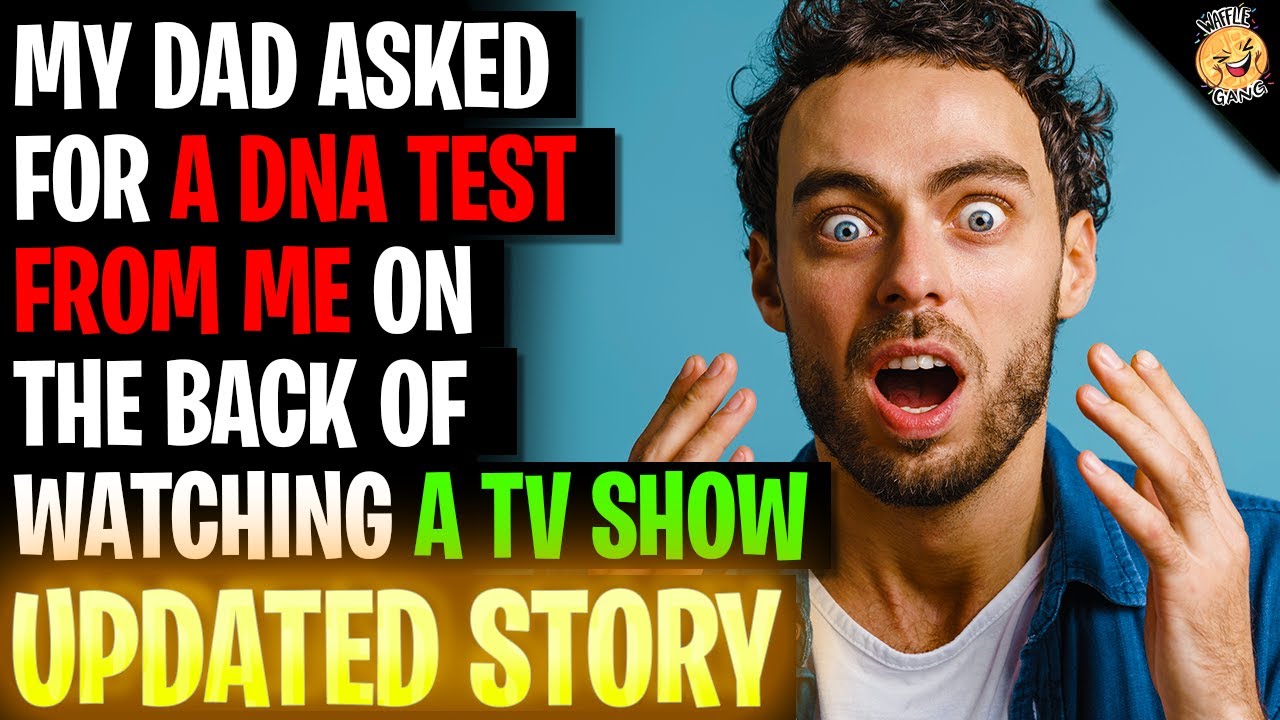 My Dad Asked For A DNA Test From ME On The Back Of Watching A TV Show r ...