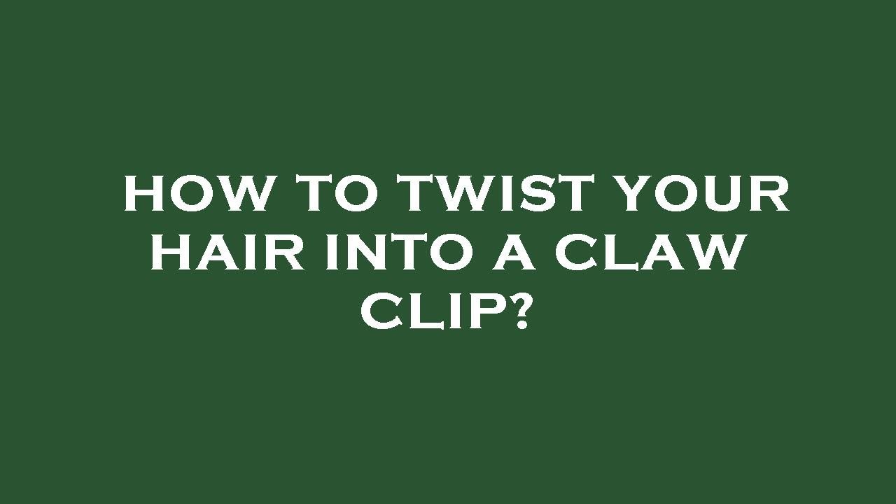 How to twist your hair into a claw clip? - YouTube