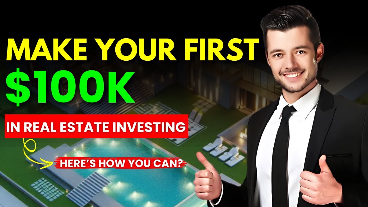 How to Make Your First $100K in Real Estate Investing || The Step-by ...