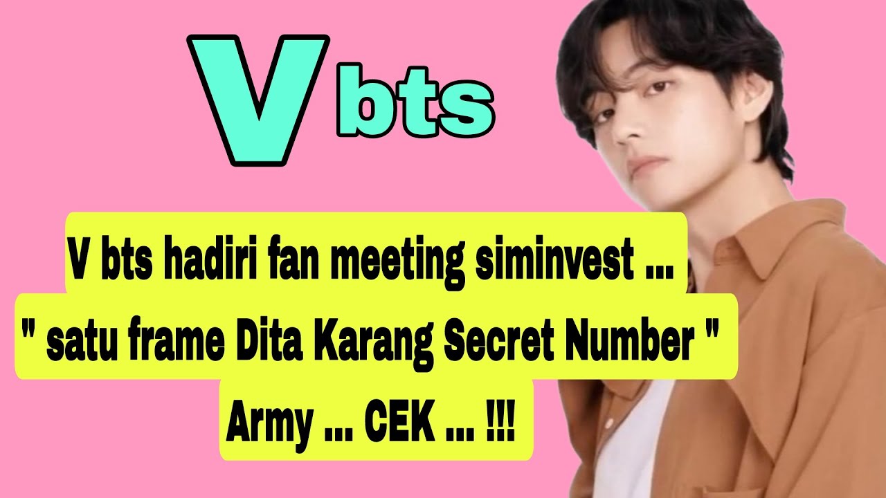 V BTS akan hadir fan meeting siminvest Indonesia...satu frame Dita Secret Number ...Army...CEK ...