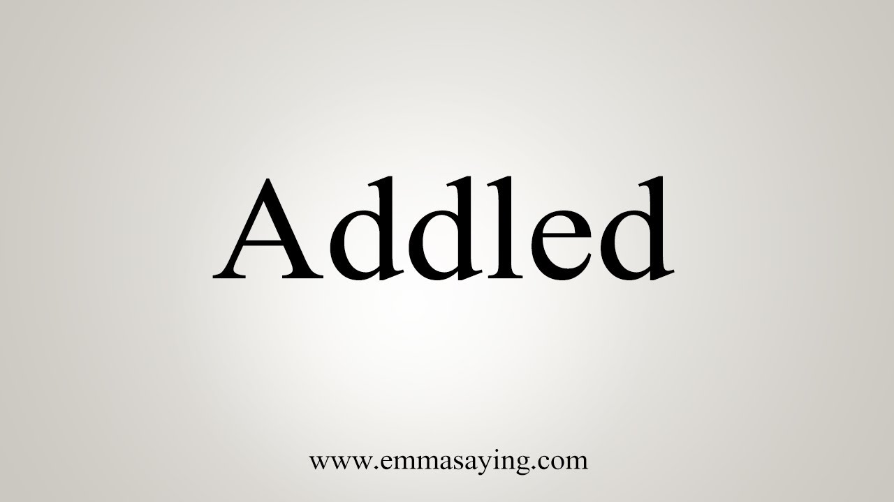 How To Say Addled - YouTube