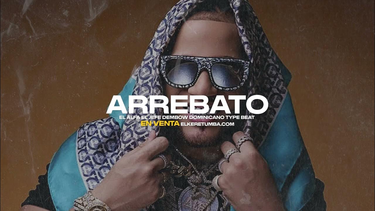 ARREBATO | EL ALFA EL JEFE DEMBOW TYPE BEAT | INSTRUMENTAL DEMBOW DOMINICANO - YouTube