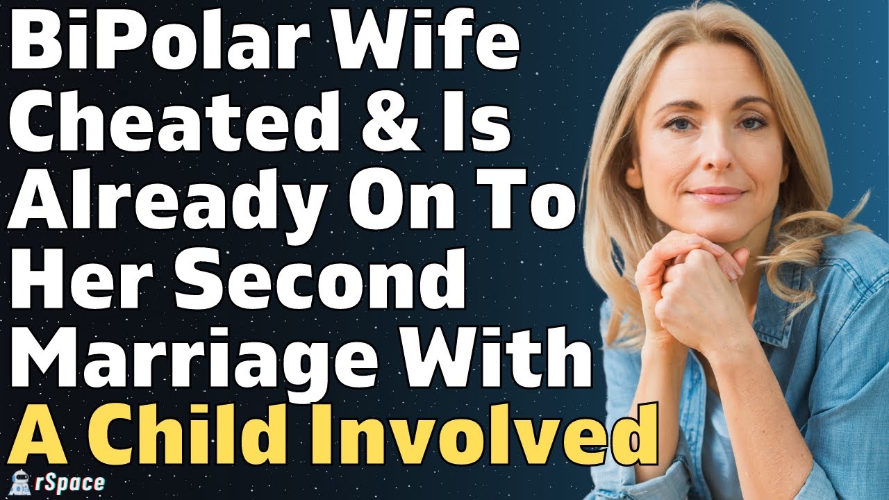 Bipolar Wife Cheated & Is On To Her Second Marriage With A Child ...