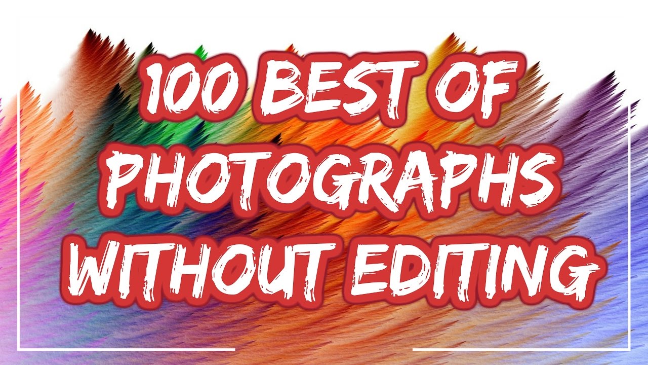 100 BEST OF PHOTOGRAPHS WITHOUT EDITING - YouTube