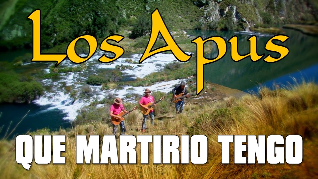 Los Apus del Perú / Que martirio tengo / video oficial / Tarpuy ...
