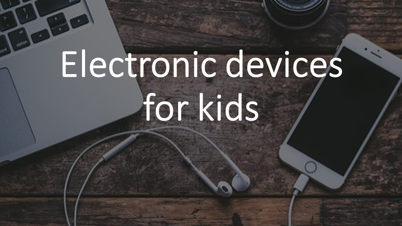 Electronic devices for Kids - YouTube