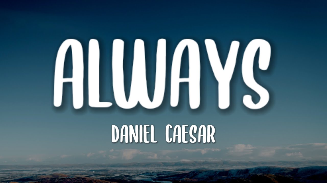 Daniel Caesar - Always (Lyrics) - YouTube