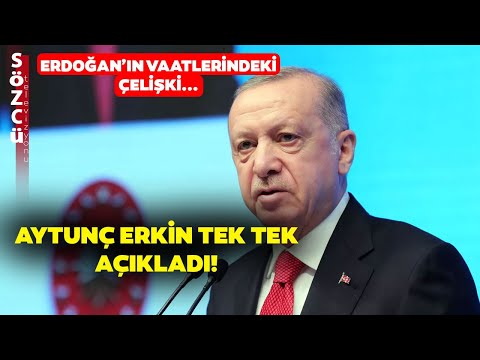 Aytunç Erkin Erdoğan'ın Seçim Vaatlerindeki Çelişkileri Tek Tek Saydı!
