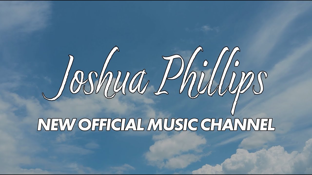 Joshua Phillips - Official Music Channel Available NOW! - YouTube