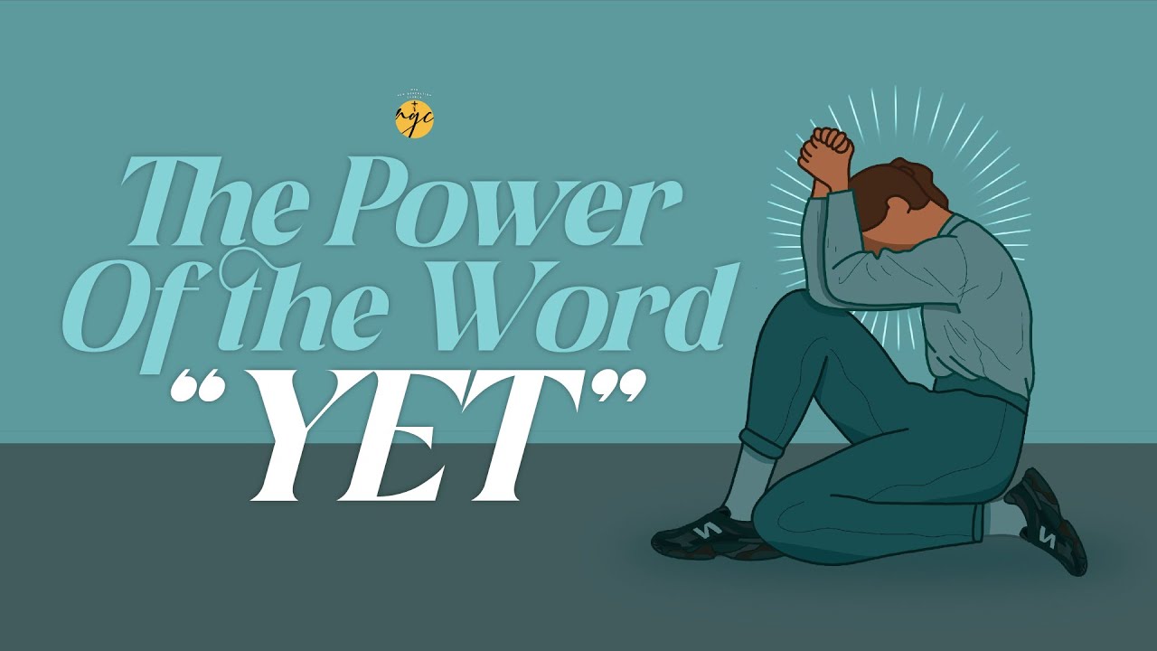 NGC Live: The Power of the Word 'Yet' - YouTube