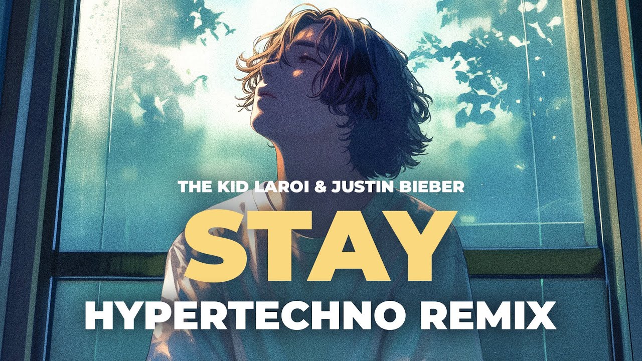 The Kid LAROI, Justin Bieber - STAY (The 90s Kids Hypertechno Mix ...
