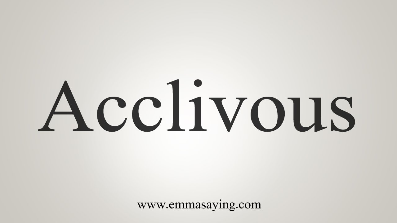 How To Say Acclivous - YouTube