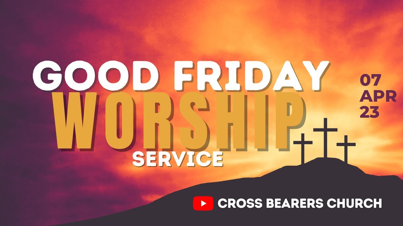 Cross bearers Church - Good friday Service Part 2 - 7th April 2023 ...