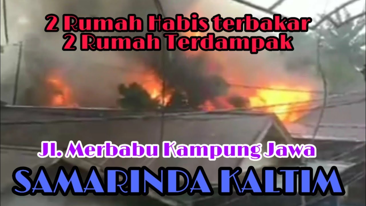 Kebakaran Jl. Gunung Merbabu gg. Batu Karya Kampung Jawa Samarinda ulu ...