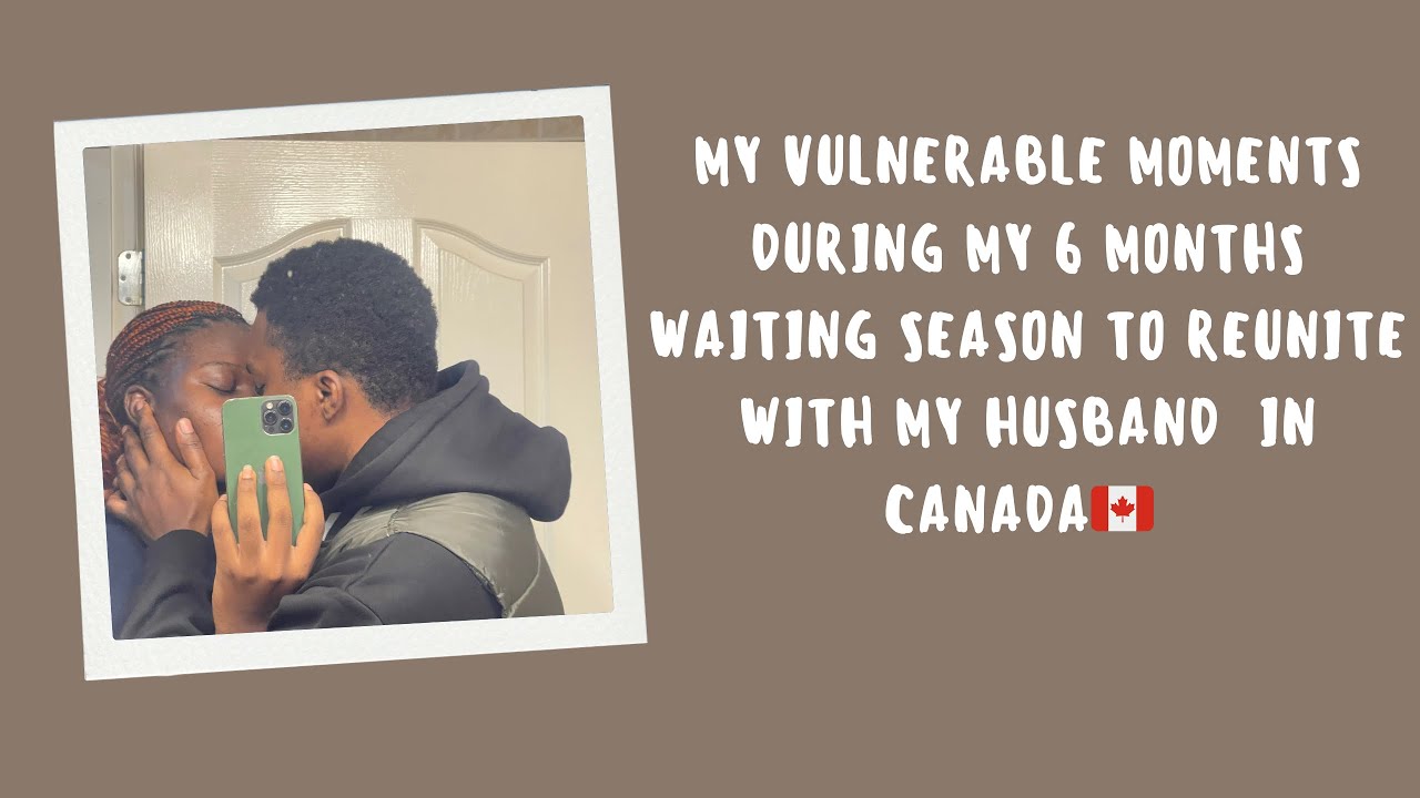 My vulnerable moments during my 6 months waiting season to reunite with ...