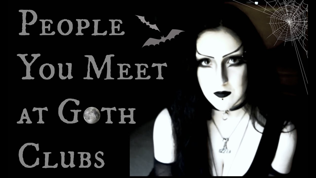 People You Meet at Goth Clubs - YouTube
