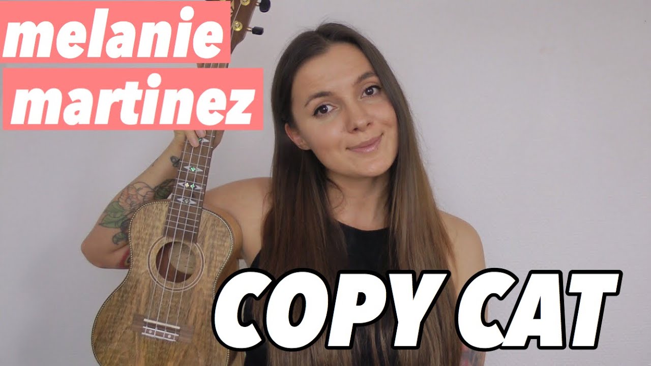 MELANIE MARTINEZ - COPY CAT | EASY UKULELE TUTORIAL - YouTube