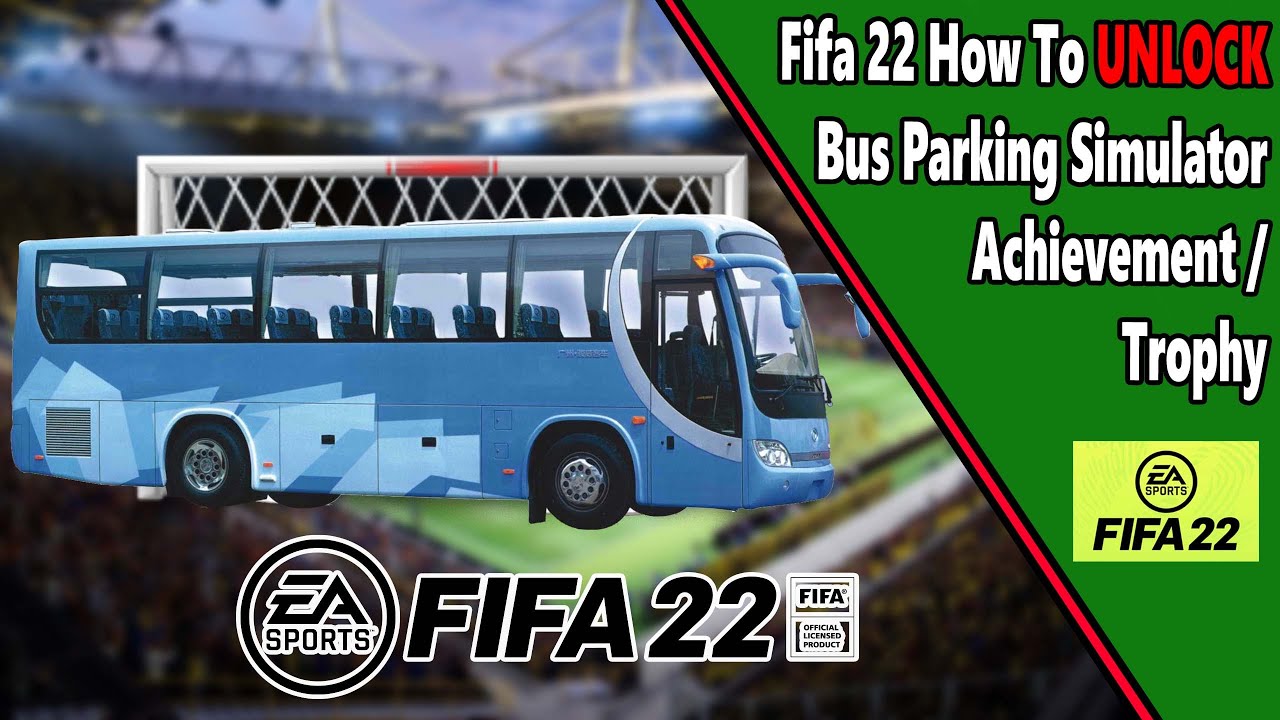 Fifa 22 - Bus Parking Simulator - Achievement/Trophy Guide - YouTube