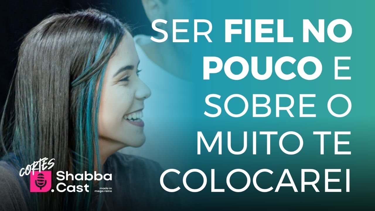 SER FIEL NO POUCO E SOBRE O MUITO TE COLOCAREI | SHABBA CAST #CORTES ...