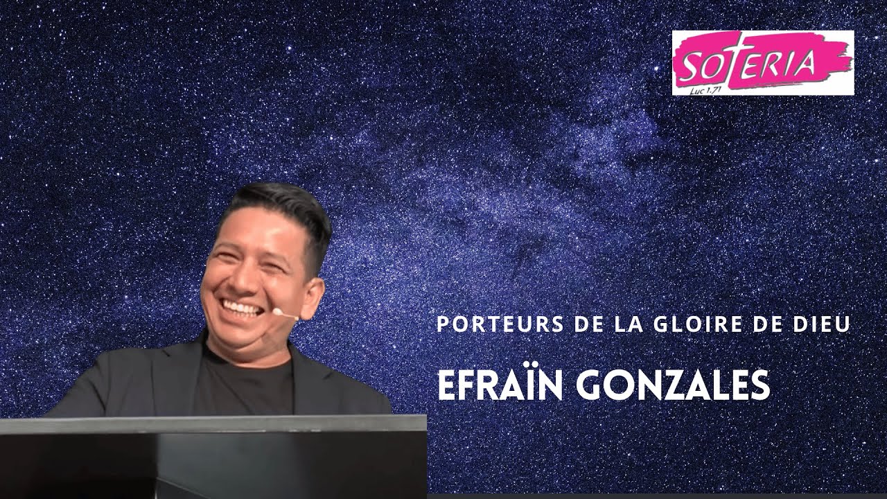 Efraïn Gonzales : porteurs de la gloire de Dieu - YouTube