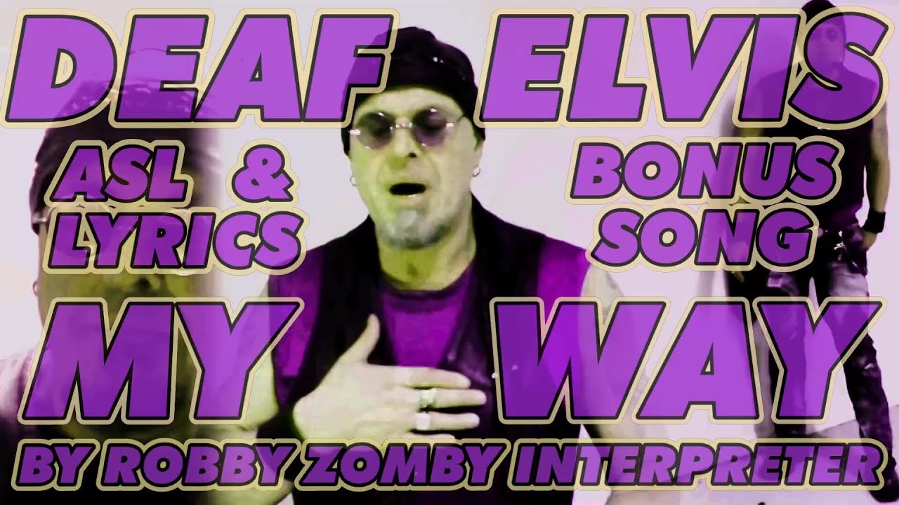 Deaf Elvis - MY WAY - ASL - Lyrics - Robby Zomby - YouTube